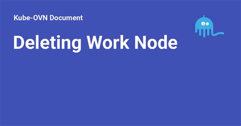 Deleting Work Node Kube OVN Document