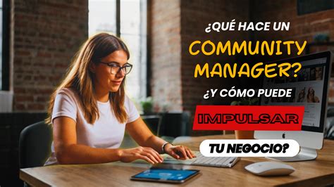 ¿qué Hace Un Community Manager Y Cómo Puede Impulsar Tu Negocio