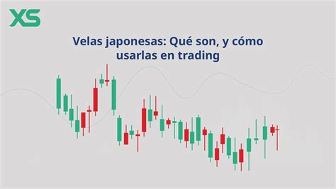 Velas Japonesas Qué Son Y Cómo Usarlas En Trading Xs