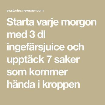 Starta Varje Morgon Med 3 Dl Ingefärsjuice Och Upptäck 7 Saker Som Kommer Hända I Kroppen
