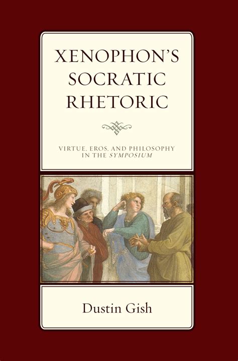Xenophons Socratic Rhetoric Virtue Eros And Philosophy In The Symposium 1st Edition â€“ Pdf