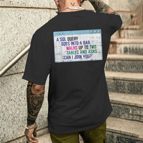 Sql Query Goes Into A Bar I Sql Database Programmer Mens T Shirt Back
