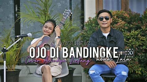 Ojo Di Bandingke Cover Anindya Lintang Akustik Youtube