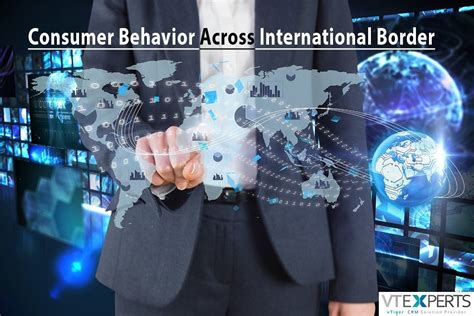 Consumer Behavior Across International Border Vtiger Experts