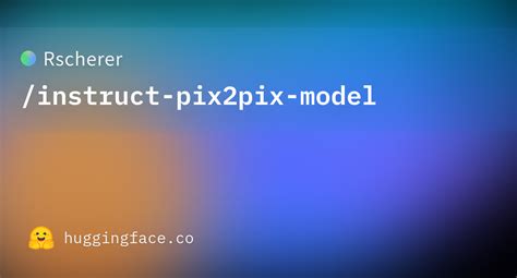 Rscherer Instruct Pix2pix Model · Hugging Face