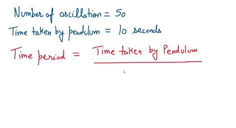 Solved A Pendulum Makes 50 Oscillation In 10 Seconds Calculate Its