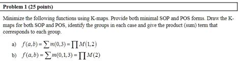 Solved Problem 1 25 Points Minimize The Following Functions Using K Maps Provide Both