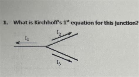 Solved 1 What Is Kirchhoffs 1st Equation For This