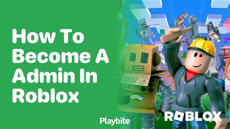 How To Become An Admin In Roblox Your Guide Playbite