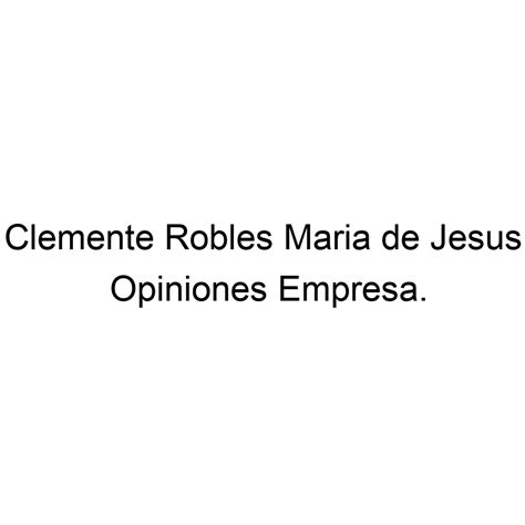 Opiniones Clemente Robles Maria De Jesus 528332120353