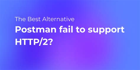Does Postman Fail To Support 2 The Best Alternative