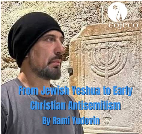 From Jewish Yeshua To Early Christian Antisemitism By Rami Yudovin