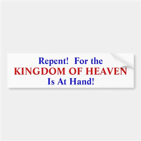 Repent For The Kingdom Of Heaven Is At Hand Bumper Sticker Zazzle