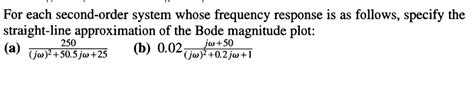 Solved For Each Second Order System Whose Frequency Response Is As