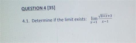 Solved 41 Determine If The Limit Exists Limx→1x−18x3
