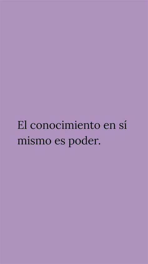 El Conocimiento En Sí Mismo Es Poder Frases Para Animarse Escritos