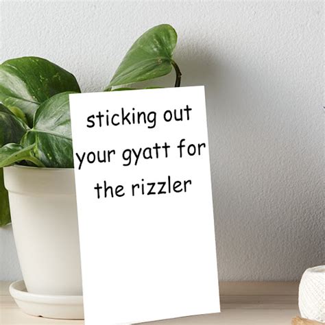 Sticking Out Your Gyatt For The Rizzler