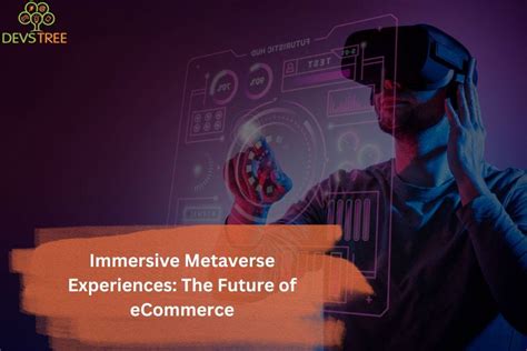 Immersive Metaverse Experiences The Future Of Ecommerce — Devstree Uk