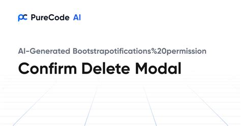 Build Great Bootstrapotifications20permission Confirm Delete Modal Components Faster Using Ai Tools