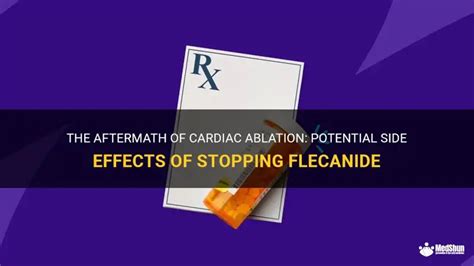 The Aftermath Of Cardiac Ablation Potential Side Effects Of Stopping Flecanide Medshun