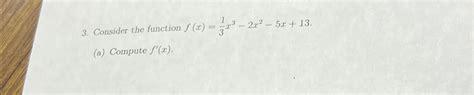 Solved Consider the function f(x)=13x3-2x2-5x+13.(a) | Chegg.com