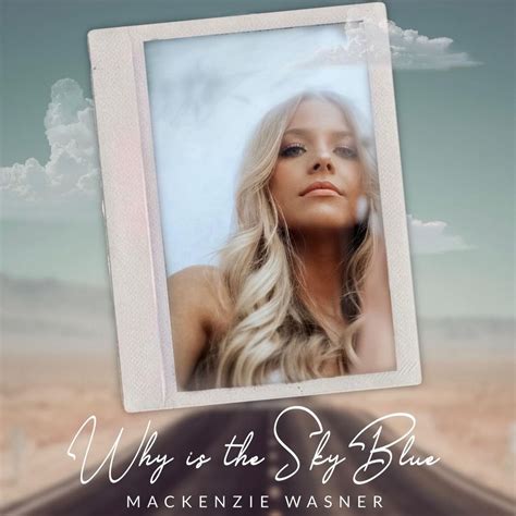 Mackenzie Wasner Announces New Single ‘why Is The Sky Blue Music And Tour News