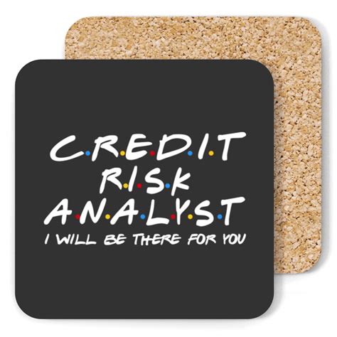 Credit Risk Analyst Ill Be There For You Coasters Sold By Redlyart