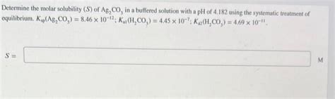 Solved Determine The Molar Solubility S Of Ag2co3 In A