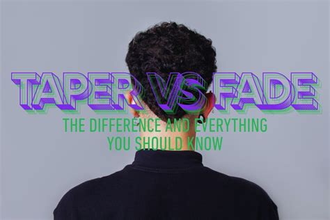 Taper Vs Fade The Difference And Everything You Should Know
