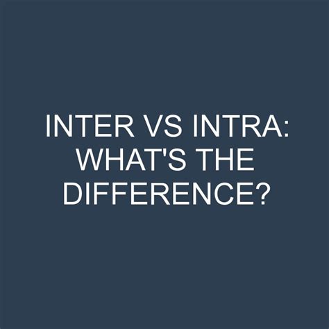 Inter Vs Intra What S The Difference Differencess