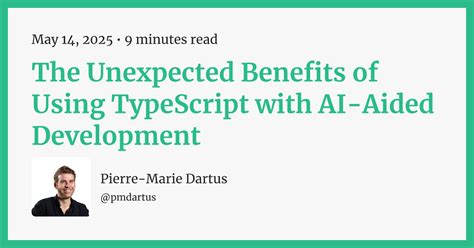 the unexpected benefits of using typescript with ai aided development