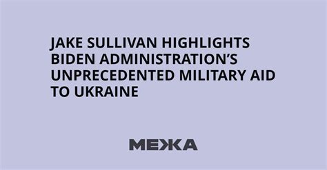 Jake Sullivan Highlights Biden Administrations Unprecedented Military