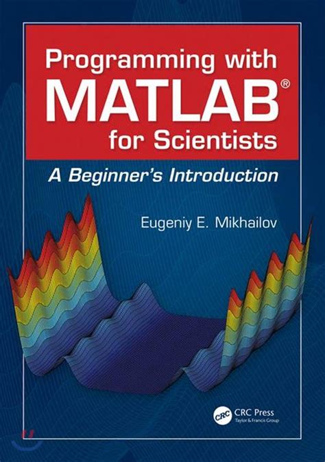 Programming With Matlab For Scientists Mikhailov Eugeniy E 9781498738286 Books