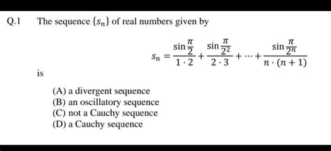 Solved Q 1 The Sequence Sn Of Real Numbers Given By Chegg Com