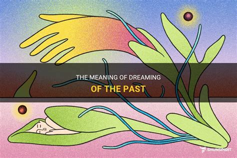 The Meaning Of Dreaming Of The Past Shunspirit