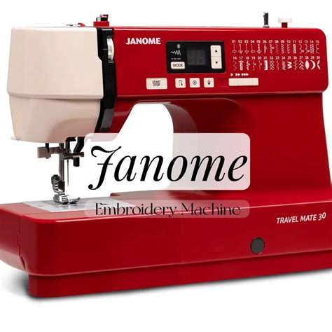 Janome Embroidery Machine A Comprehensive Guide Magnetichoop