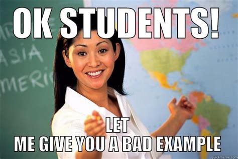 Bad Example Teacher Quickmeme