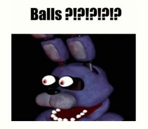 Fnaf Balss Meme Fnaf Balss Balls Discover And Share S