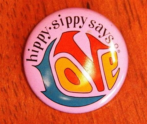 60s Hippy Sippy Says Love Pin Etsy 60s Hippie Hippie 60s
