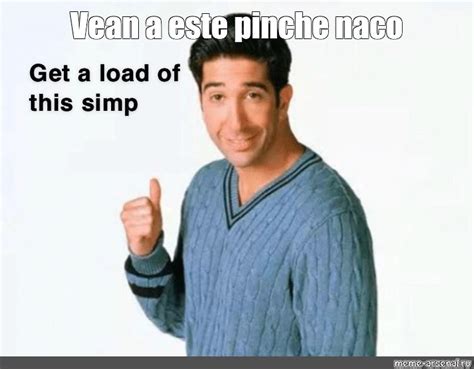Meme Vean A Este Pinche Naco All Templates Meme