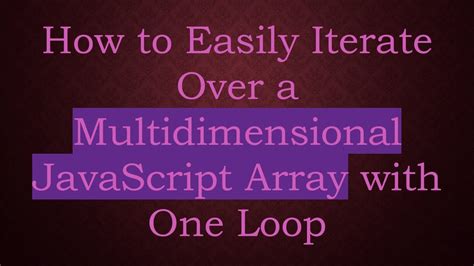 How To Easily Iterate Over A Multidimensional JavaScript Array With One Loop YouTube