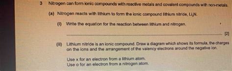 Solved Nitrogen Can Form Ionic Compounds With Reactive Metals And