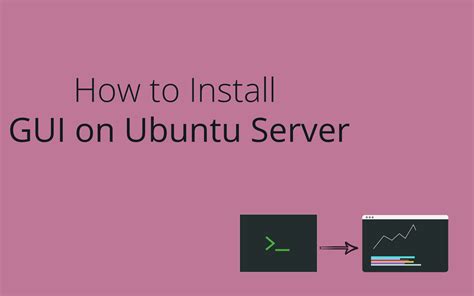 How To Install Gui On Ubuntu Server Linuxfordevices