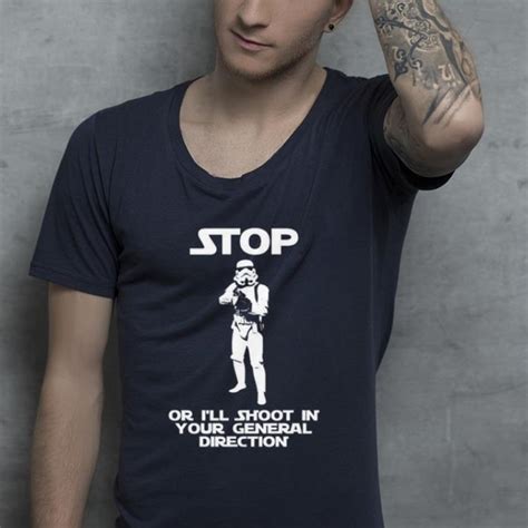 Stop Or Ill Shoot In Your General Direction Stormtrooper Shirt Hoodie