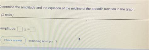 Solved Determine The Amplitude And The Equation Of The Midline Of The