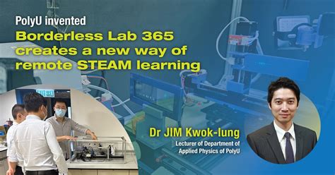 Polyu Invented Borderless Lab 365 Creates A New Way Of Remote Steam Learning Research And