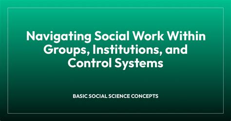 Navigating Social Work Within Groups Institutions And Control Systems