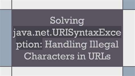 Solving Urisyntaxexception Handling Illegal Characters In