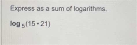 solved express as a sum of logarithms log5 15 21