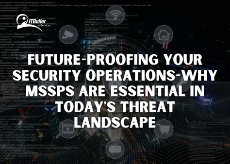 Future Proofing Security Why Mssps Are Essential